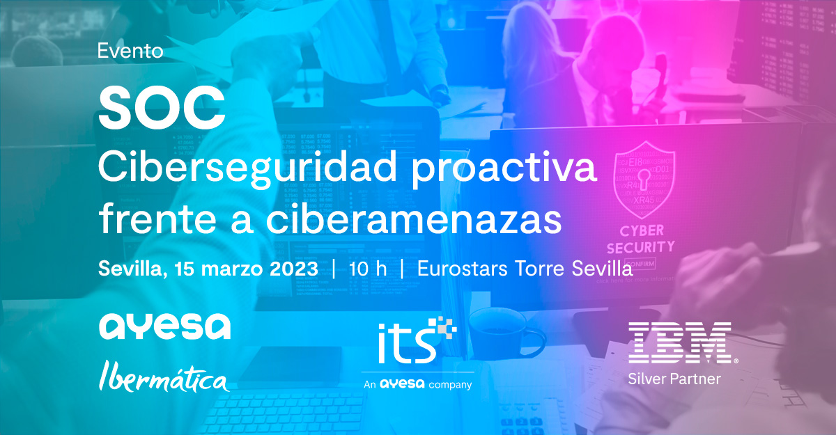 SOC: ciberseguridad proactiva frente a ciberamenazas | Sevilla - Ayesa ...
